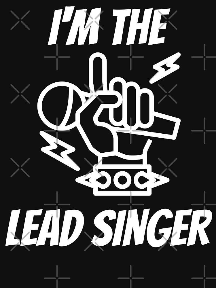 "I'm The Lead Singer" T-shirt by metal-works | Redbubble