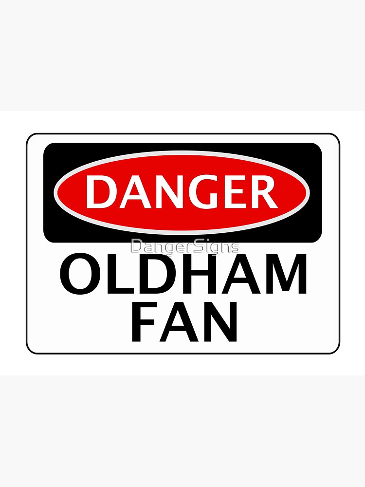 "DANGER OLDHAM ATHLETIC, OLDHAM FAN, FOOTBALL FUNNY FAKE SAFETY SIGN ...