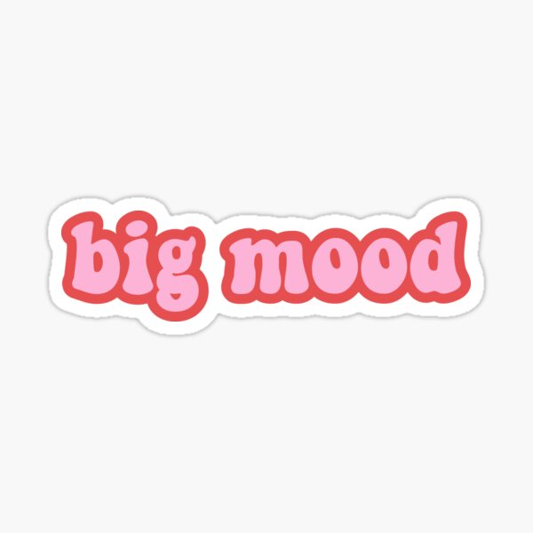 "big mood" Sticker by celinamajig | Redbubble