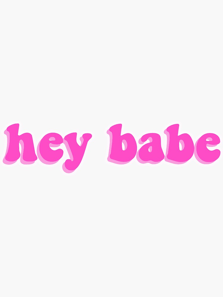 "hey babe" Sticker for Sale by oliviafoster05 | Redbubble