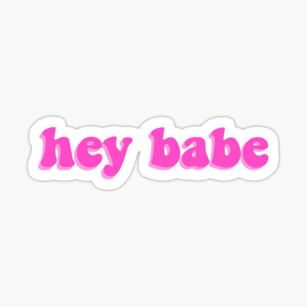 "hey babe" Sticker for Sale by oliviafoster05 | Redbubble