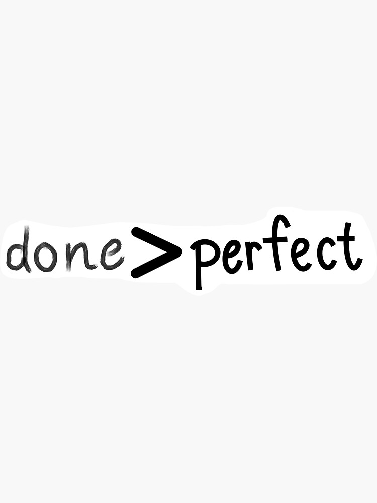 "done is greater than perfect" Sticker for Sale by RidleyDesign | Redbubble
