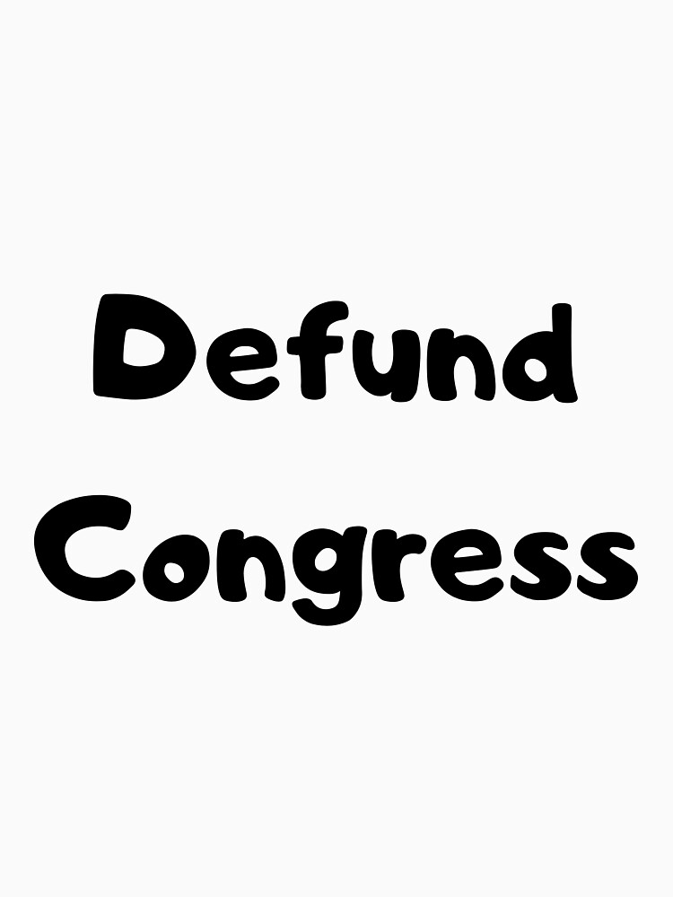 "Defund Congress" T-shirt for Sale by delvaoutfitters | Redbubble ...