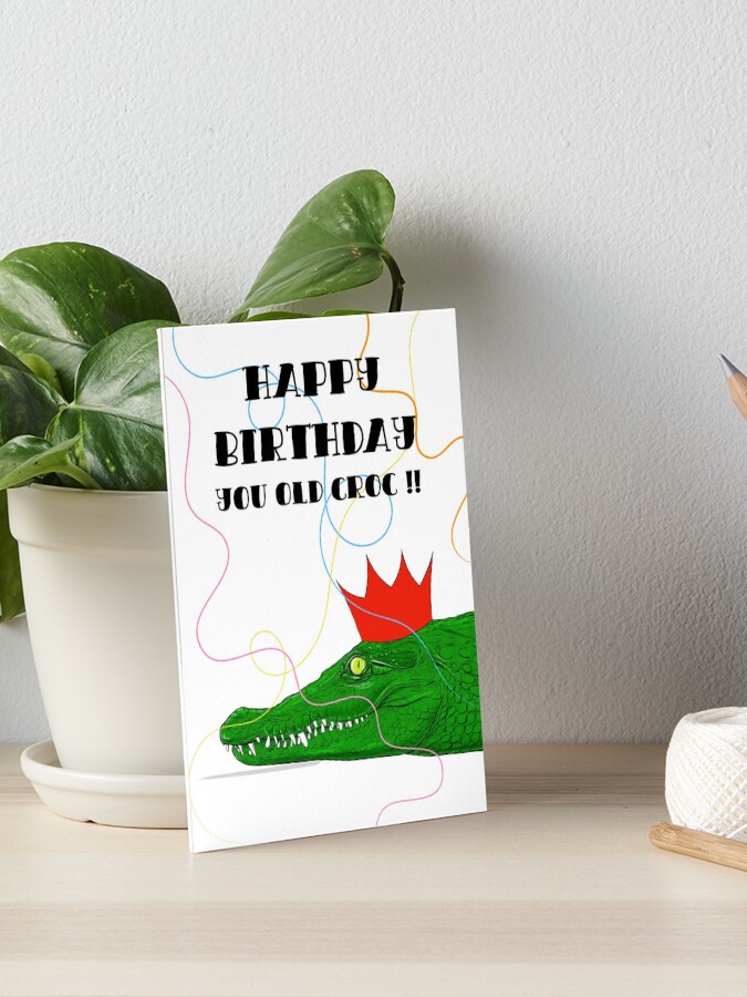 "Happy Birthday You Old Croc" Art Board Print for Sale by Adam Regester ...