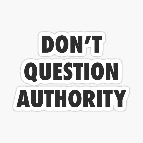 "DONT QUESTION AUTHORITY" Sticker for Sale by RetroFace | Redbubble