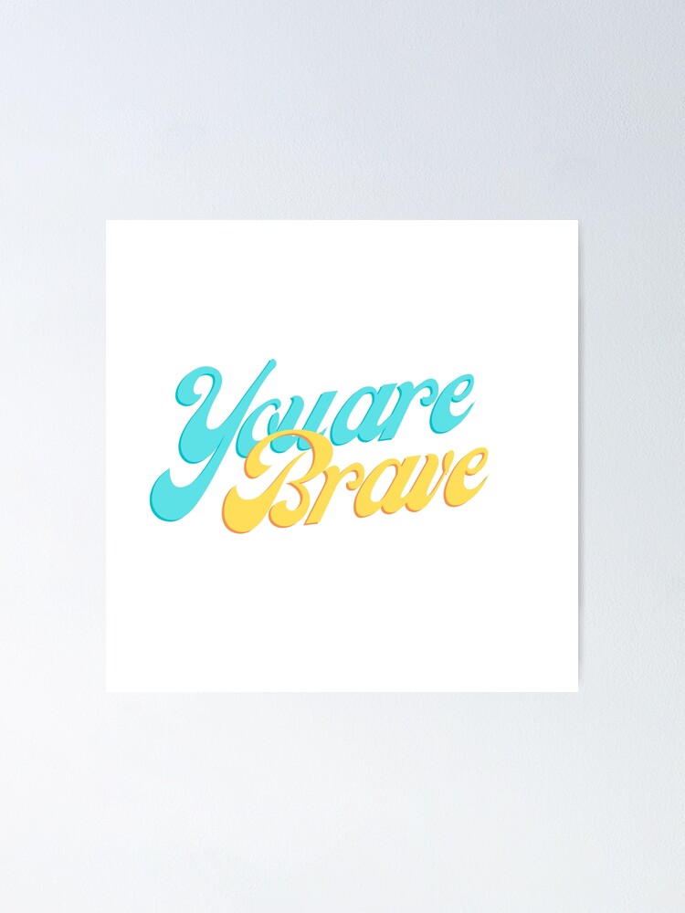 "you are brave" Poster for Sale by ystyyy | Redbubble