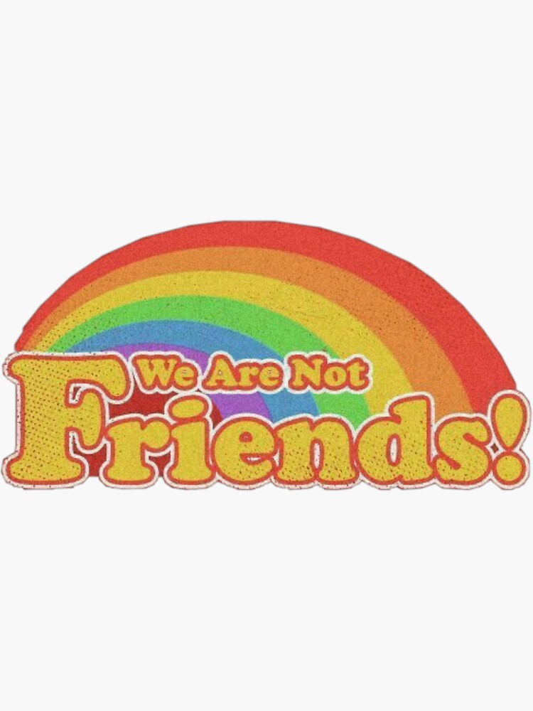 "we are not friends! " Sticker for Sale by noemiedalencour | Redbubble