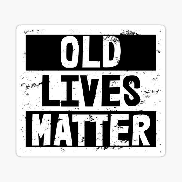 "Old lives matter" Sticker for Sale by Statim | Redbubble