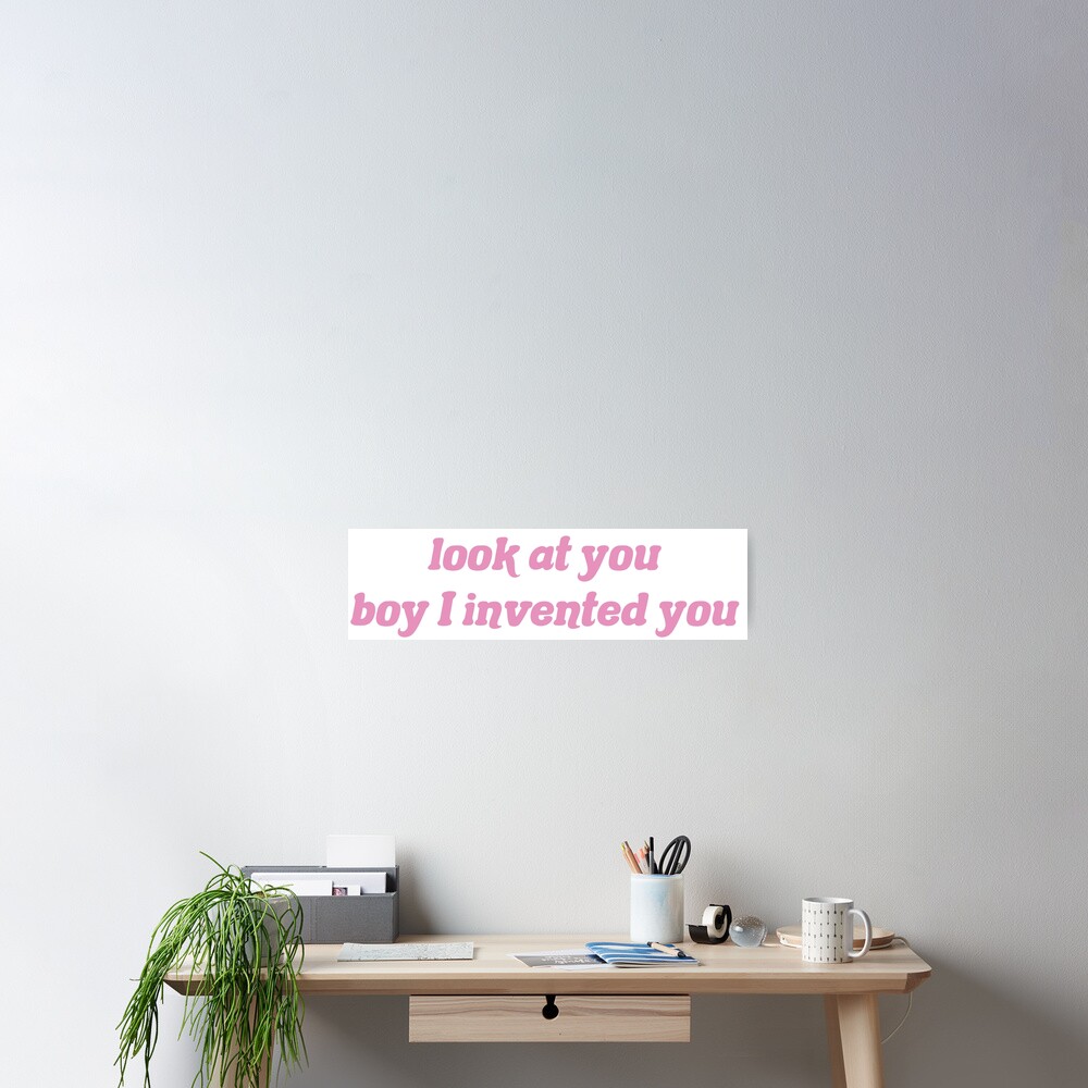 "boy i invented you" Poster by myspace-mari | Redbubble