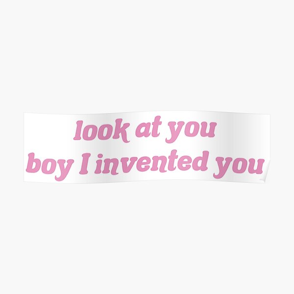 "boy i invented you" Poster by myspace-mari | Redbubble