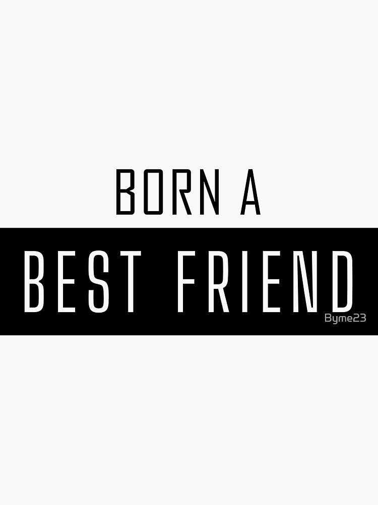 "Born a best friend/ Friend in the blood/ Best friend" Sticker by ...