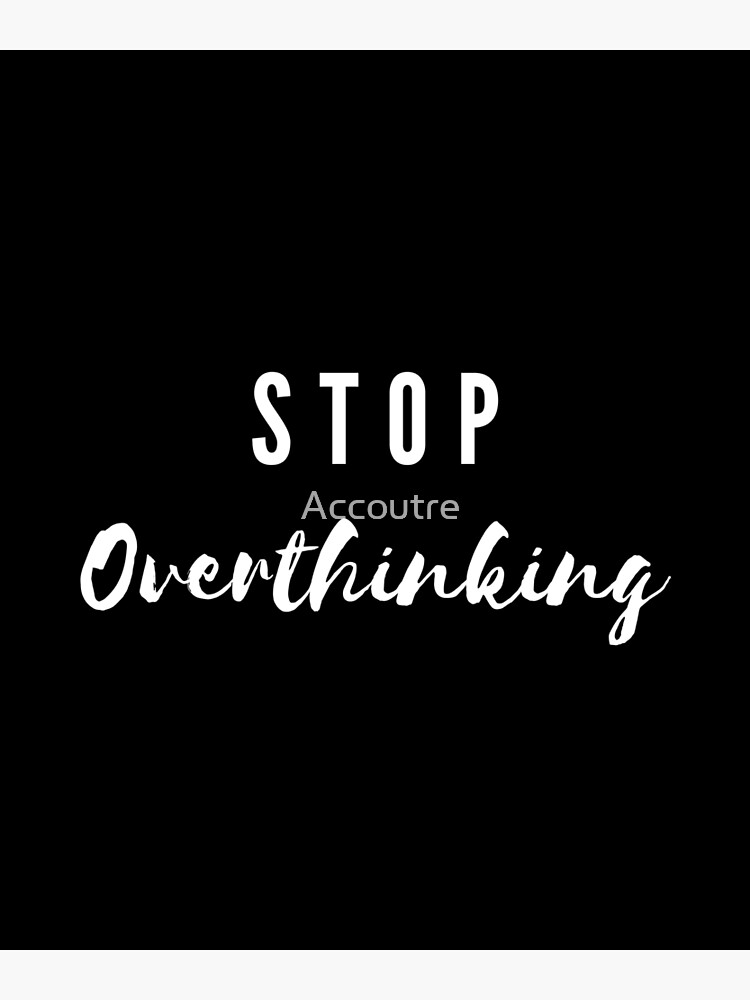 "Stop overthinking" Poster for Sale by Accoutre | Redbubble