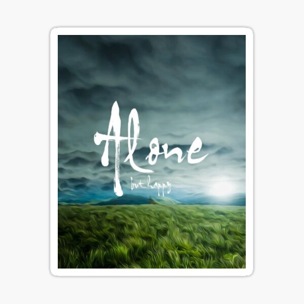 "Alone But Happy" Sticker for Sale by Cooldudeamrit | Redbubble