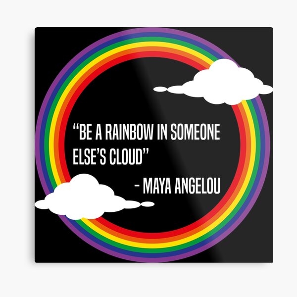 Be A Rainbow In Someone Elses Cloud Metal Prints | Redbubble