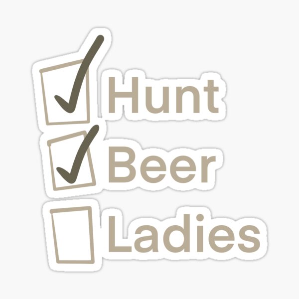 "Hunt? Check. Beer? Check. Ladies? | Beer Drinking Hunter Design ...