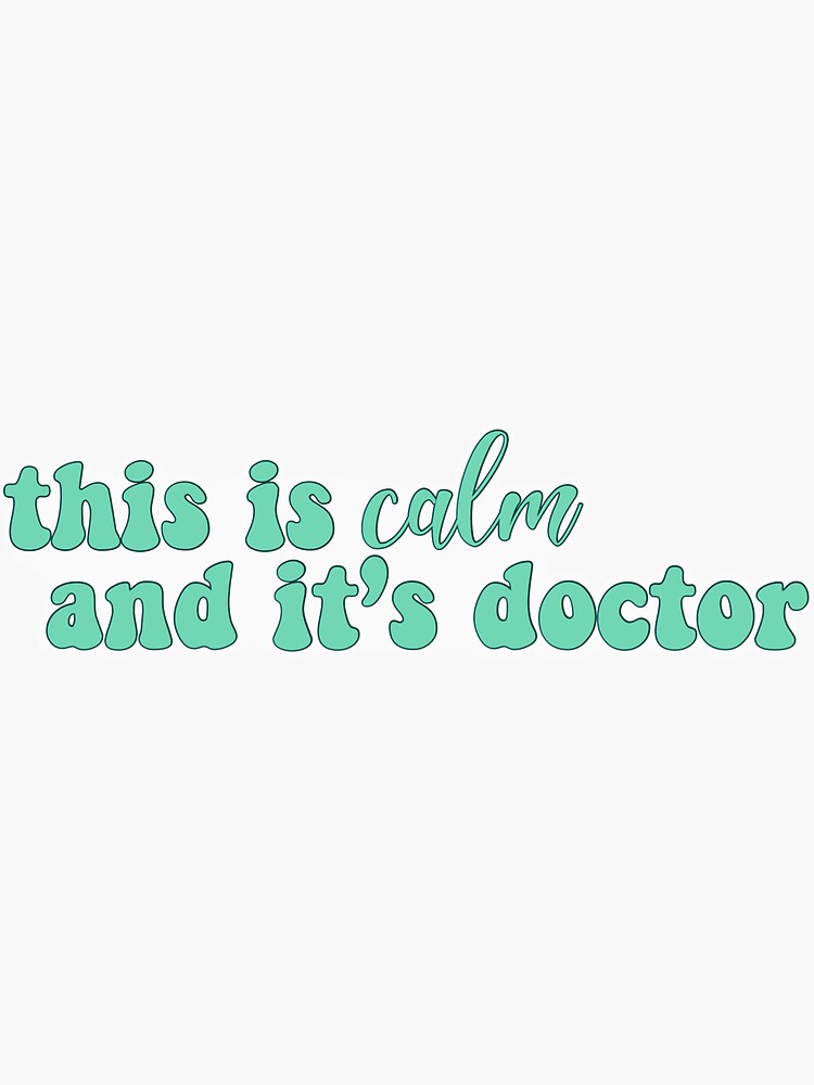 "This is calm and its doctor quote" Sticker for Sale by lcouvillion ...