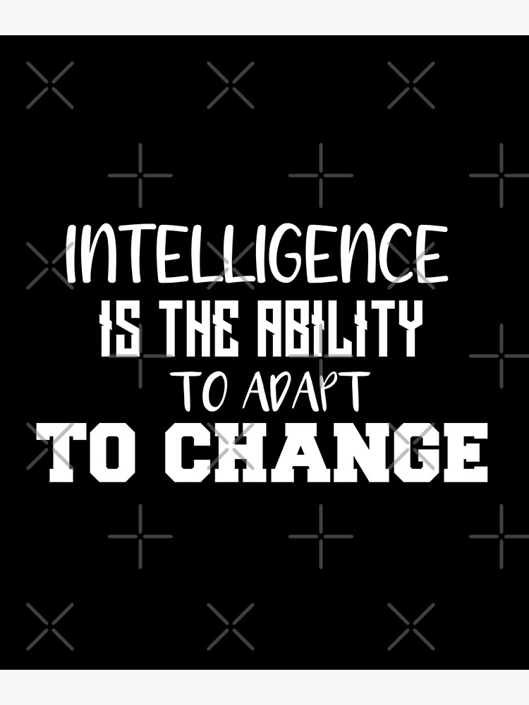 "Intelligence is the ability to adapt to change" Poster for Sale by ...