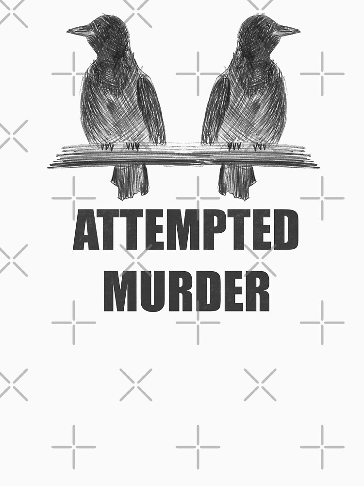 Attempted Murder T Shirt For Sale By Eros31011986 Redbubble