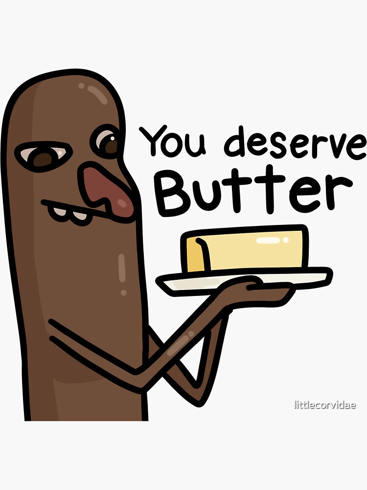 Alpha The Peen Holding A Stick Of Butter With Caption Saying You Deserve Butter” Sticker For