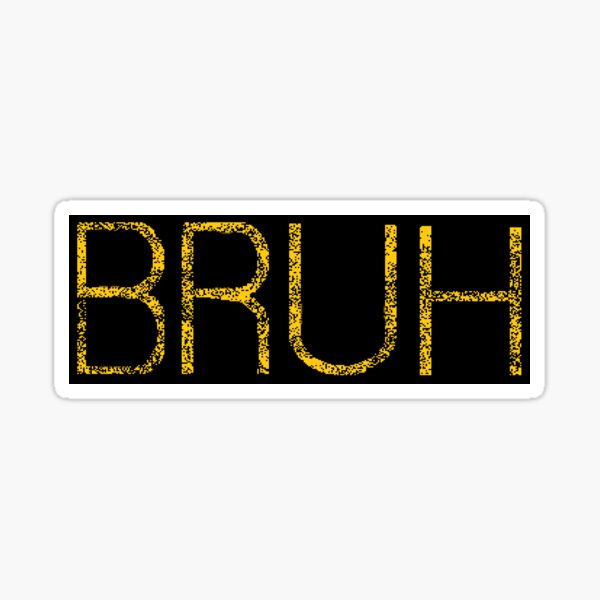 "bruh" Sticker by normalshirtguy | Redbubble