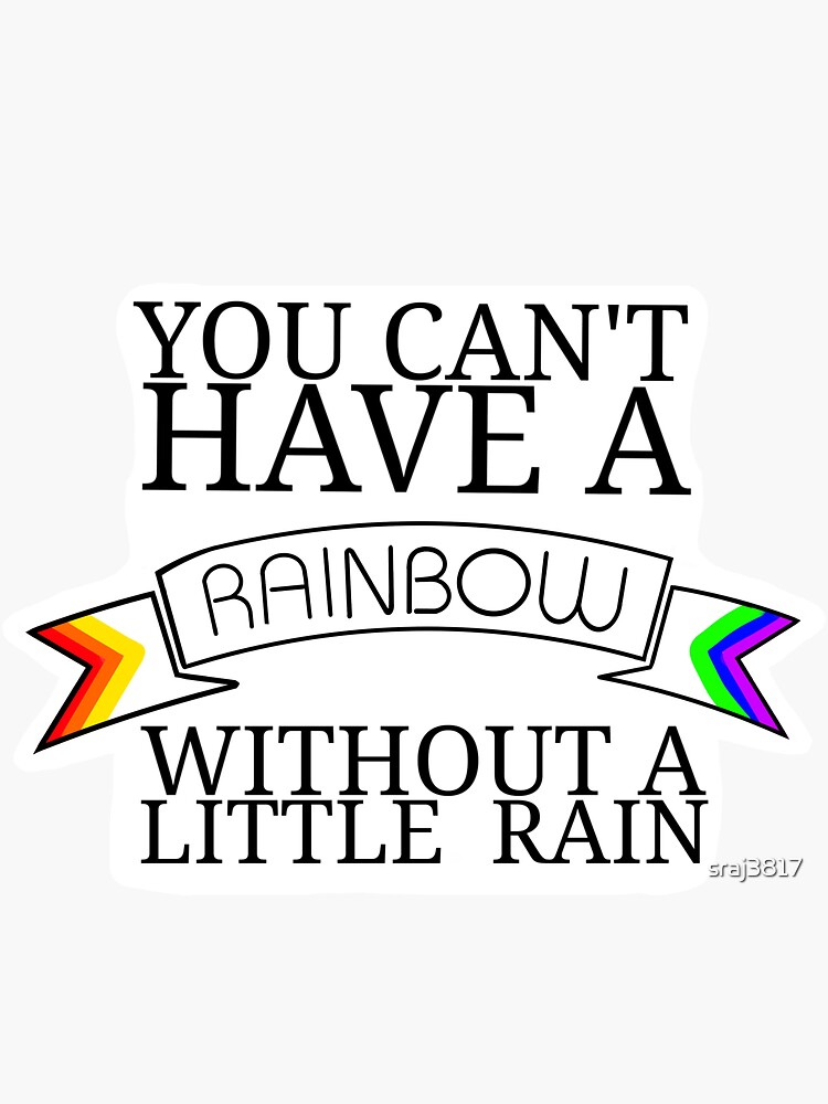 "You cant have a rainbow without a little rain" Sticker for Sale by ...