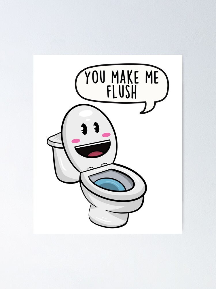 "You Make Me Flush - Funny Toilet Cartoon Sarcastic Pun" Poster for ...