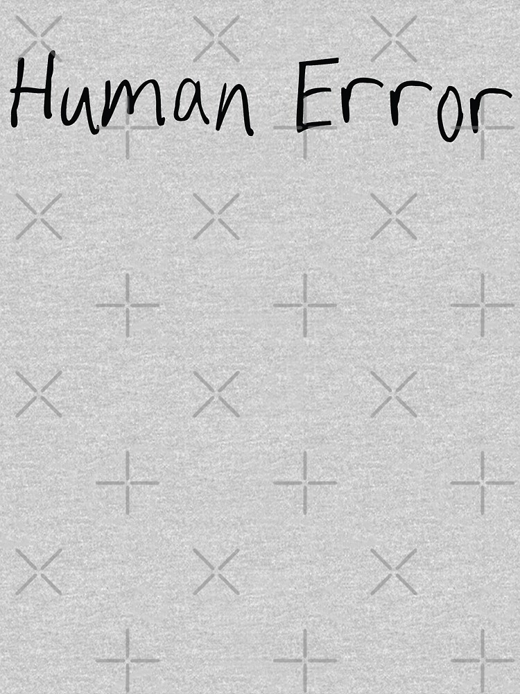 "Human Error T-Shirt" T-shirt for Sale by theUnluckyGoat | Redbubble ...