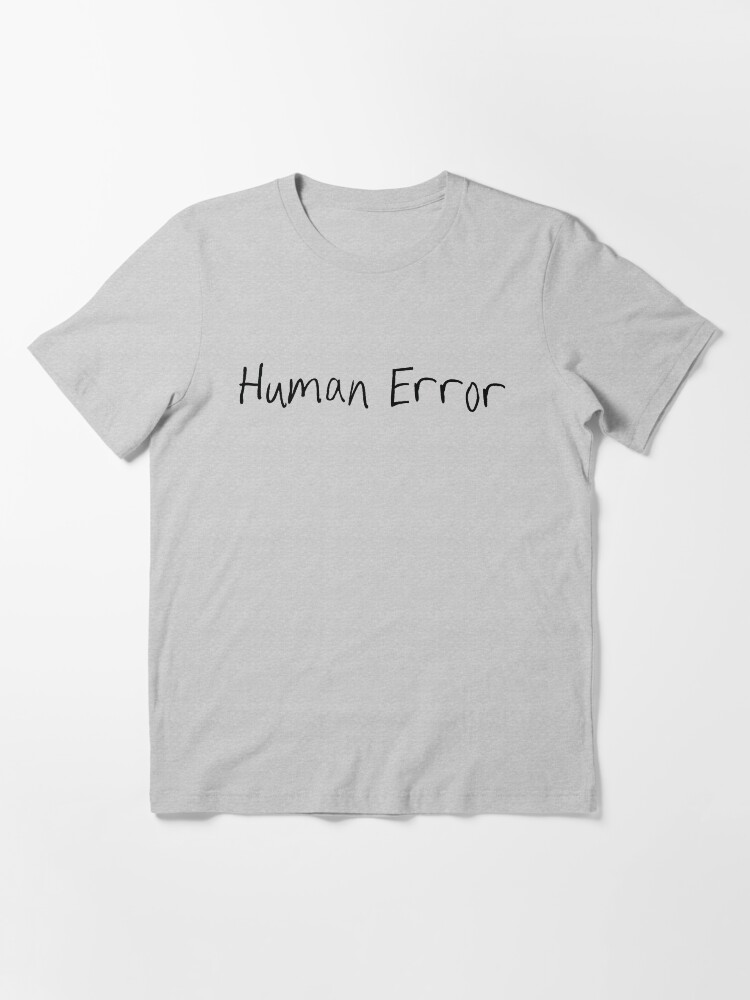 "Human Error T-Shirt" T-shirt for Sale by theUnluckyGoat | Redbubble ...