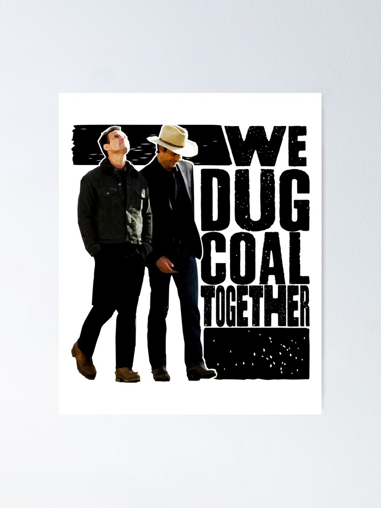 "we dug coal together" Poster for Sale by aFiendishThingy | Redbubble