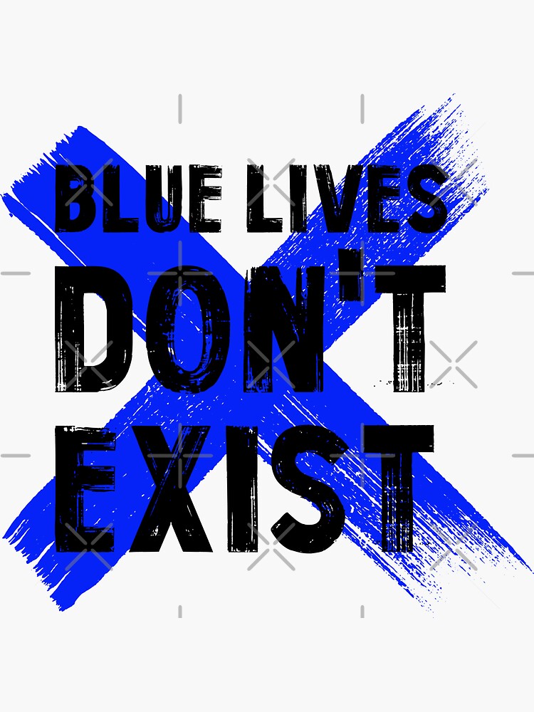 "Blue Lives Don't Exist" Sticker for Sale by LeftistLucy | Redbubble
