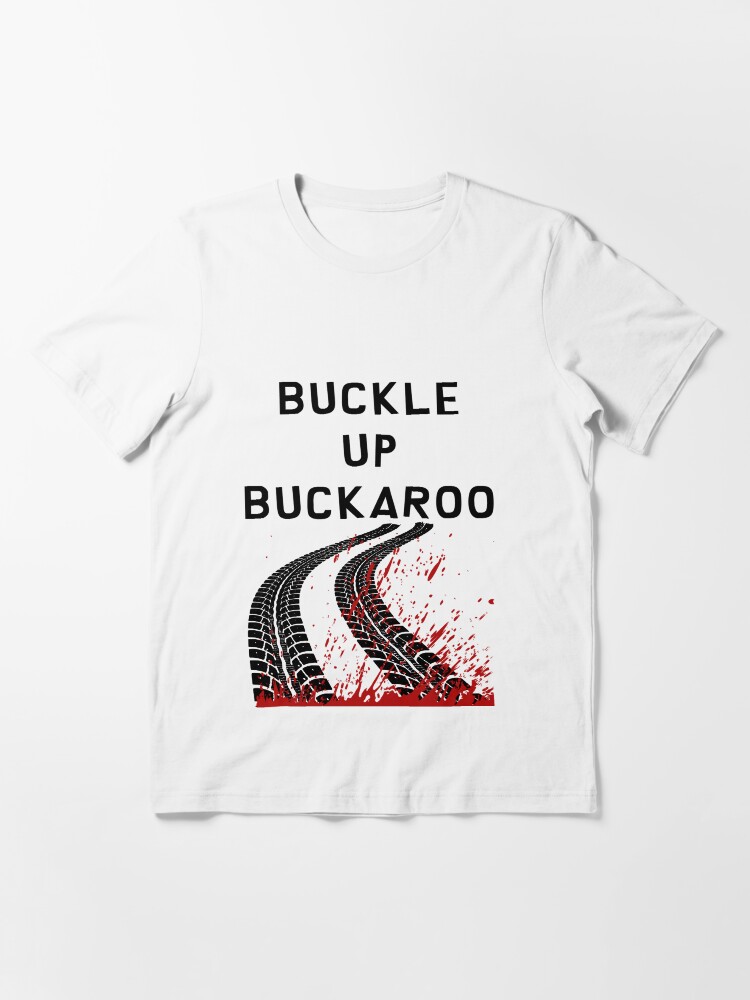 "Buckle Up Buckaroo" T-shirt for Sale by DropDeadPlease | Redbubble ...