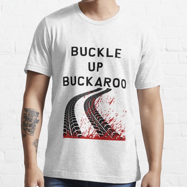 "Buckle Up Buckaroo" T-shirt for Sale by DropDeadPlease | Redbubble ...