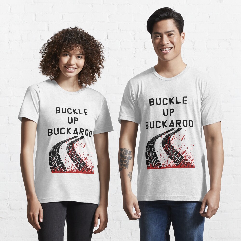 "Buckle Up Buckaroo" T-shirt for Sale by DropDeadPlease | Redbubble ...