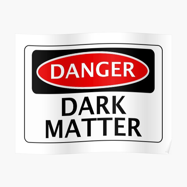 "DANGER DARK MATTER, FUNNY FAKE SAFETY SIGN" Poster for Sale by ...