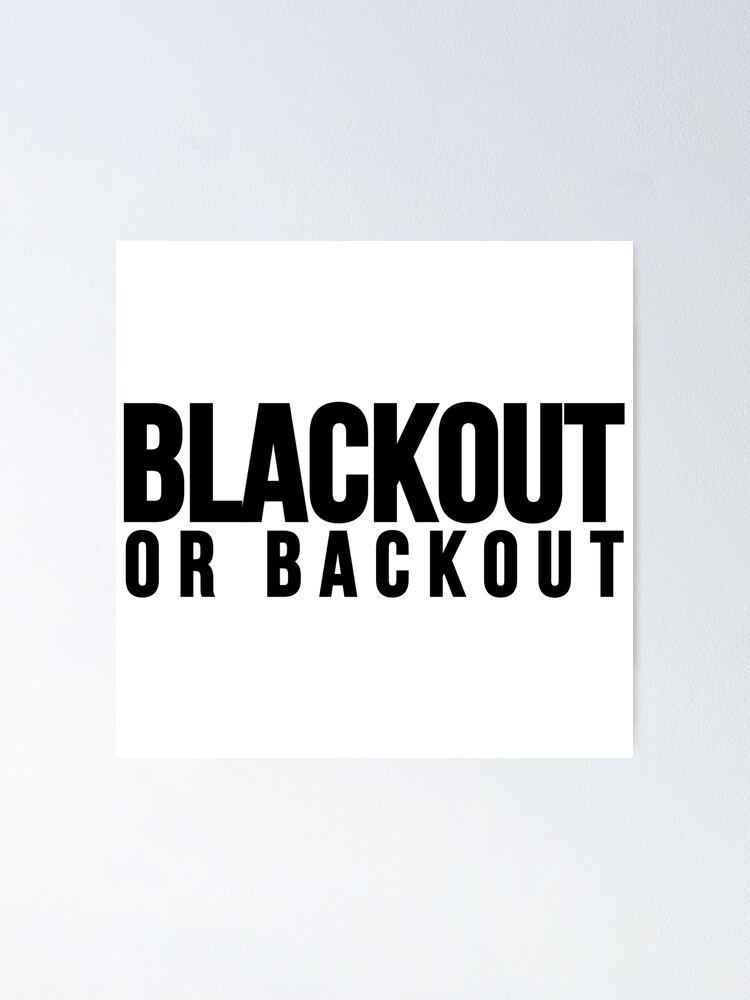 "blackout or backout" Poster by danielleblack04 | Redbubble
