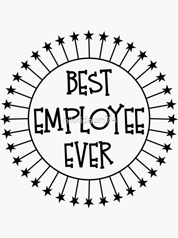 "Best Employee Ever design" Sticker for Sale by nikkidawn74 | Redbubble
