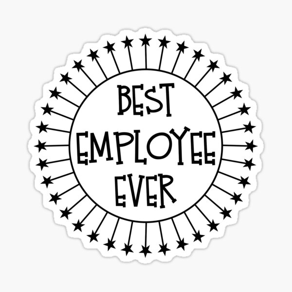 "Best Employee Ever design" Sticker for Sale by nikkidawn74 | Redbubble