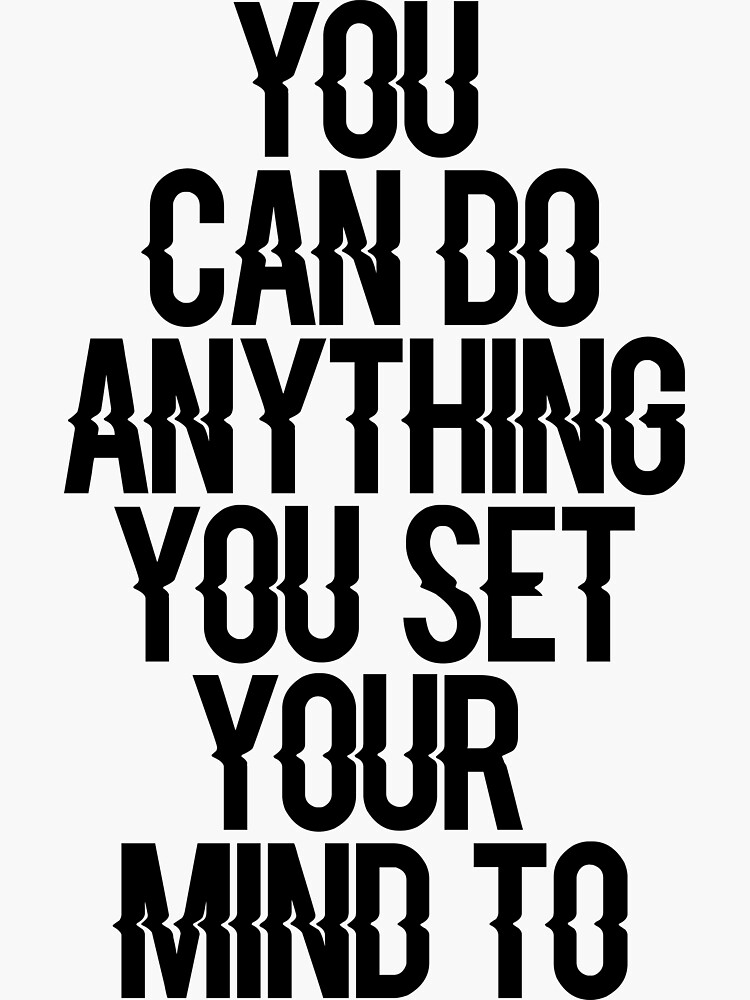"You can do anything you set your mind to" Sticker by renatokolberg ...