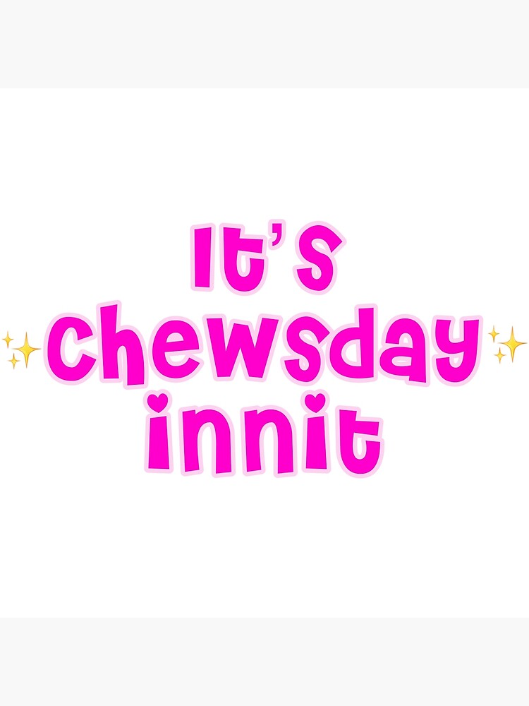 "It’s Chewsday Innit- British Design " Poster for Sale by floweryhaven ...