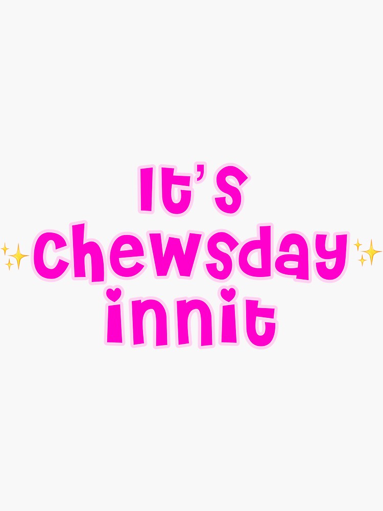 "It’s Chewsday Innit- British Design " Sticker for Sale by floweryhaven ...