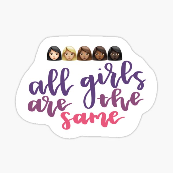 "All girls are the same" Sticker for Sale by ayemelung | Redbubble