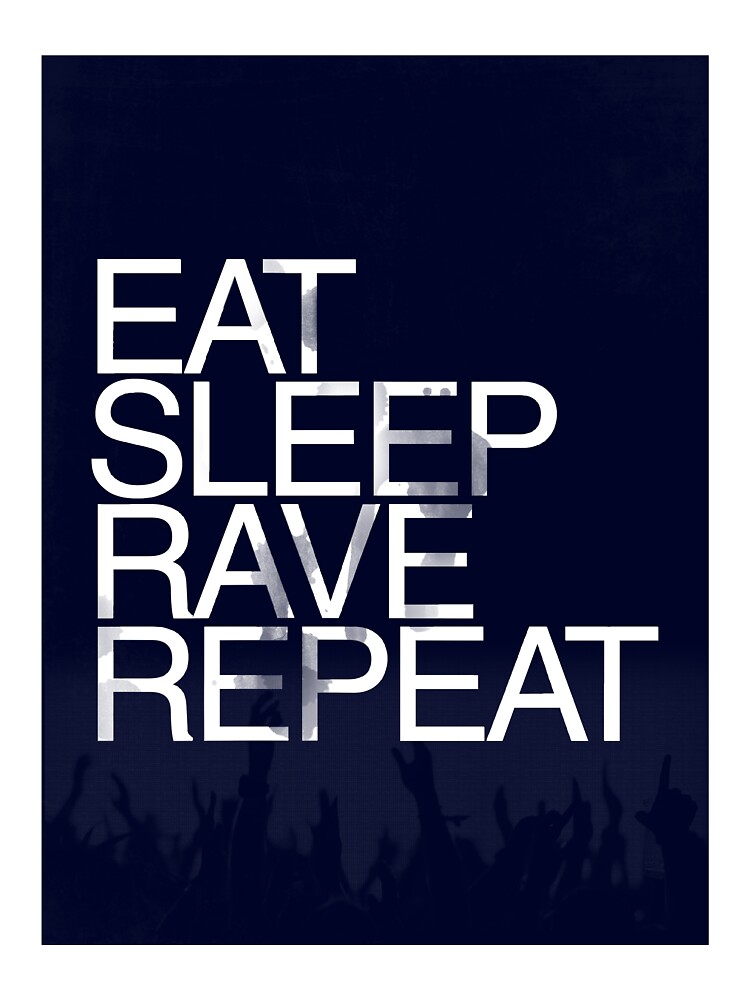 "Eat Sleep Rave Repeat" by MatthewQ | Redbubble