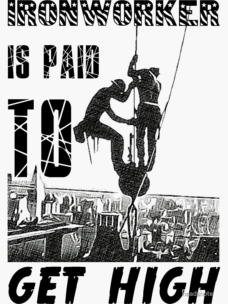 "Ironworker is Paid to Get High" Sticker for Sale by headshote | Redbubble