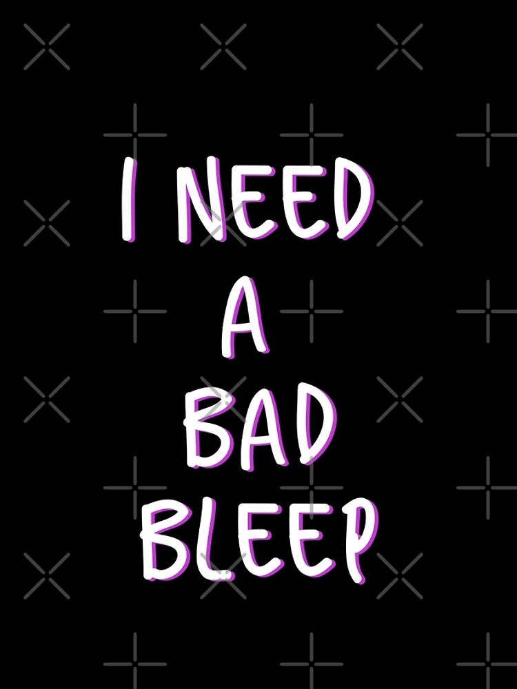 "I Need A Bad Bleep - Quote Design" Graphic T-Shirt Dress by ...