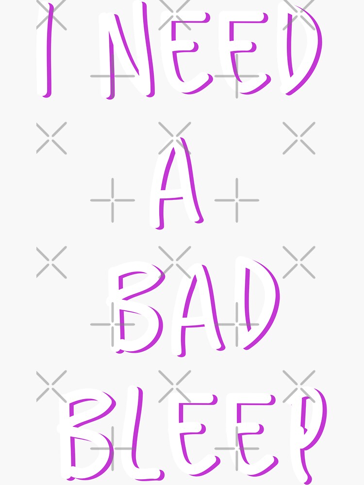 "I Need A Bad Bleep - Quote Design" Sticker for Sale by oliverkunovski ...