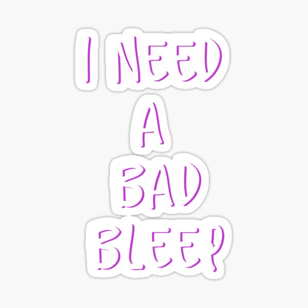 "I Need A Bad Bleep - Quote Design" Sticker for Sale by oliverkunovski ...