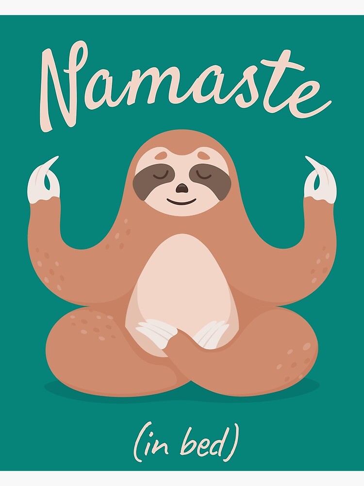 "Sloth Yoga Namaste In Bed" Poster by iammag | Redbubble