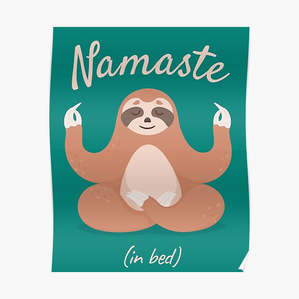 "Sloth Yoga Namaste In Bed" Poster by iammag | Redbubble