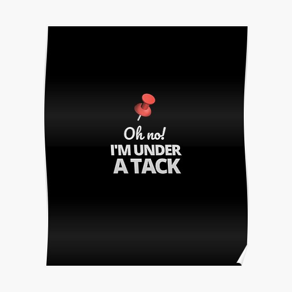"Oh no! I'm under a tack." Poster by brynscully | Redbubble