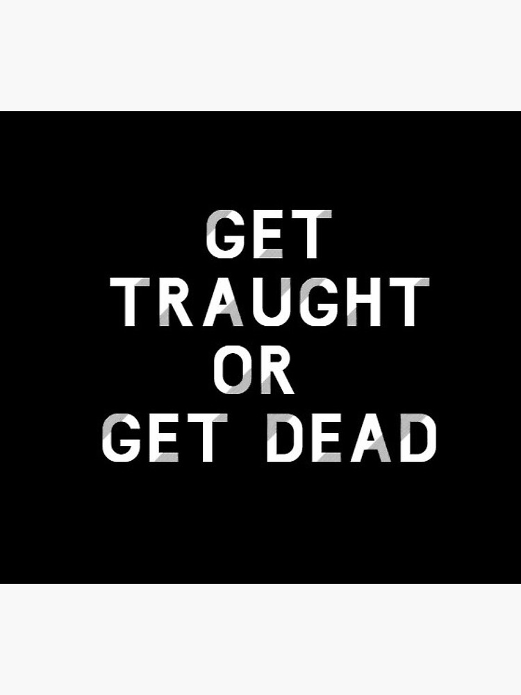 "Get Traught or Get Dead" Sticker for Sale by Destinyespo | Redbubble